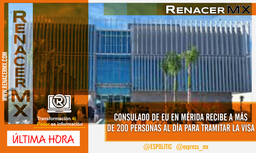Consulado de EU en Mérida recibe a más de 200 personas al día para ...