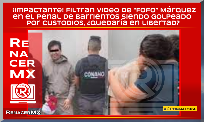 ¡Impactante! Filtran video de “Fofo” Márquez en el penal de Barrientos siendo golpeado por ...