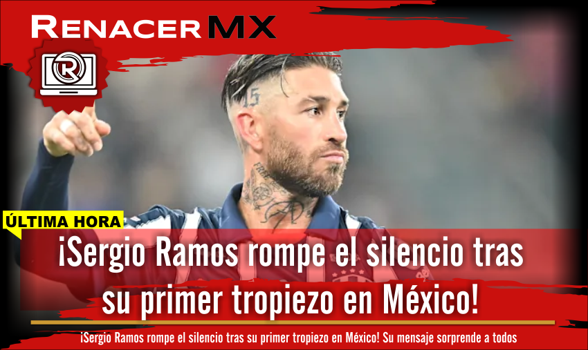 ¡Sergio Ramos rompe el silencio tras su primer tropiezo en México! Su ...